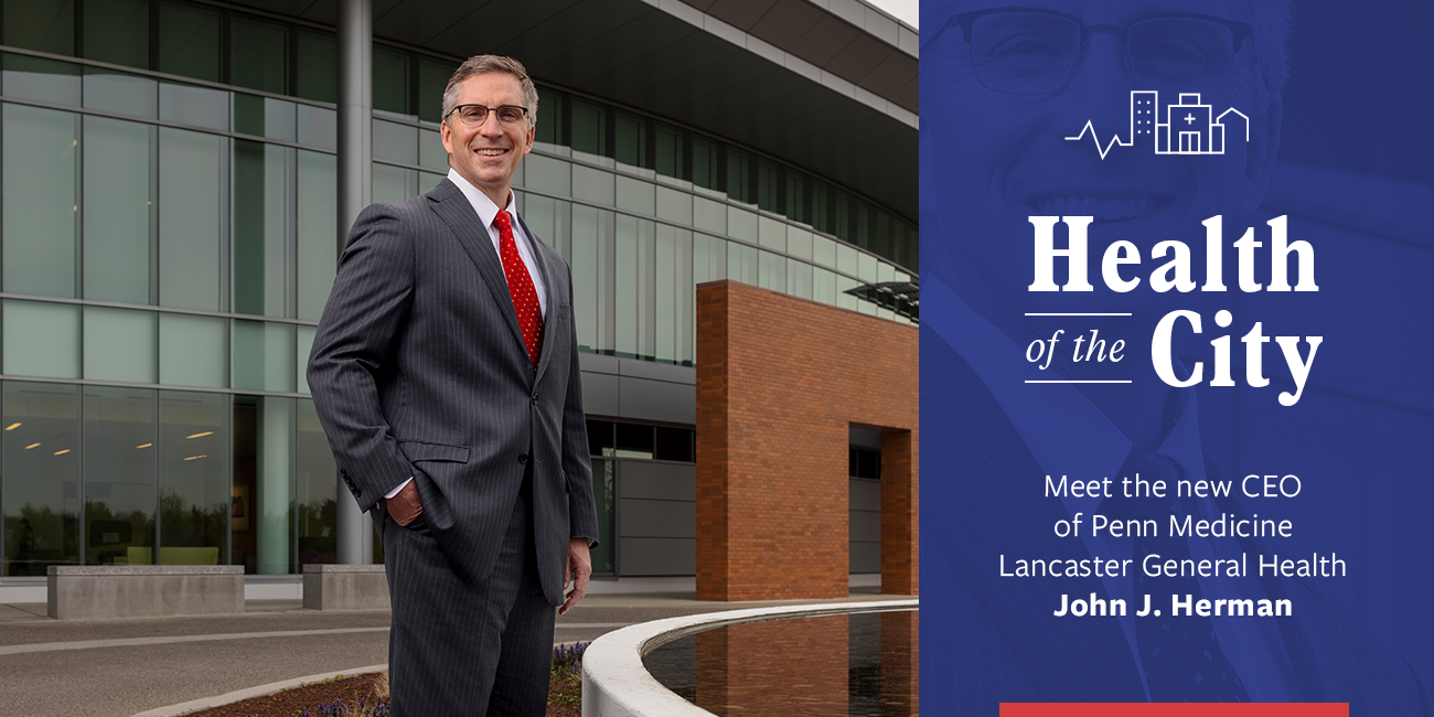 Health of the City: Meet the New CEO of Penn Medicine Lancaster General ...